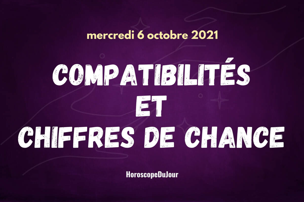 Compatibilit s Et Chiffres De Chance Aujourd hui 06 10 2021